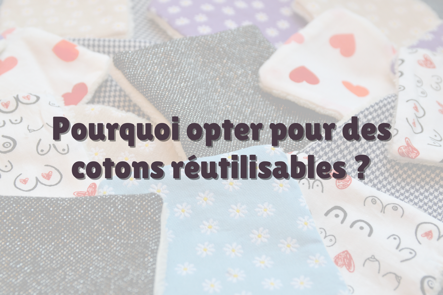 Pourquoi opter pour des cotons réutilisables ? – Binette
